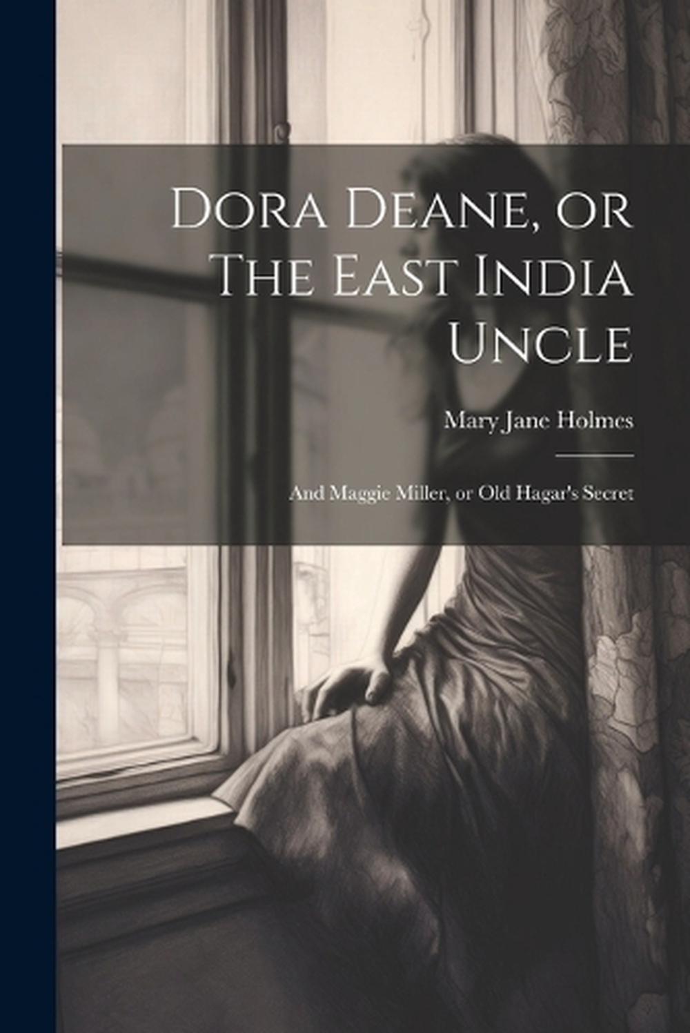 Dora Deane, or The East India Uncle; and Maggie Miller, or Old Hagar's ...