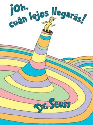 ¡Oh, Cúan Lejos Llegarás! (Oh, the Places You'll Go! Spanish Edition ...