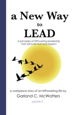 a New Way to Lead: 6 principles of INPowering leadership that will ...