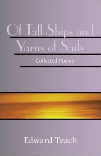 Of Tall Ships and Yams of Sails : Collected Poems by Edward Teach (2000 ...