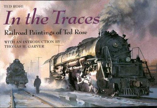 In the Traces: Railroad Paintings of Ted Rose by Rose, Ted ...