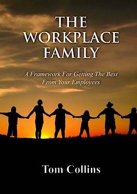The Workplace Family: A Framework for Getting the Best From Your ...