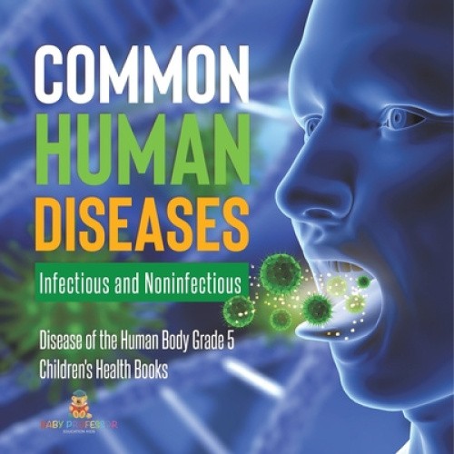 Common Human Diseases: Infectious and Noninfectious Disease of the ...