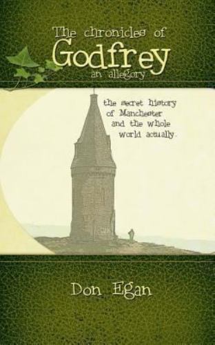 Chronicles of Godfrey -An Allegory : The Secret History of Manchester ...