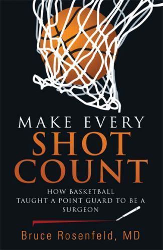 Make Every Shot Count : How Basketball Taught a Point Guard to Be a ...