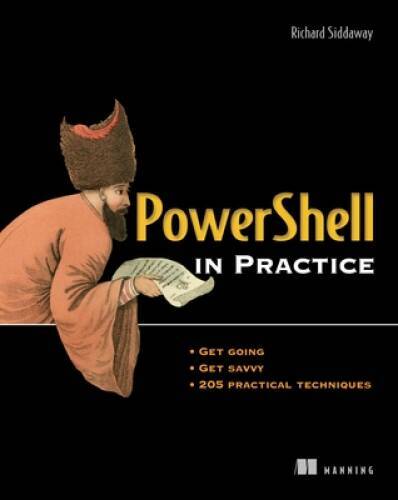 Powershell in Practice - Paperback By Siddaway, Richard - GOOD ...