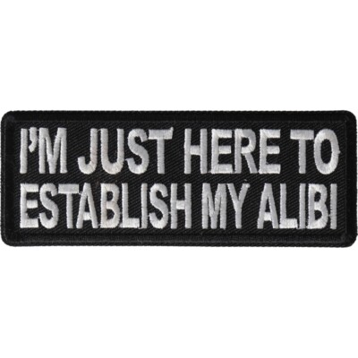 Embroidered Patch (Iron-On), Just Here To Establish My Alibi Funny, 4 ...
