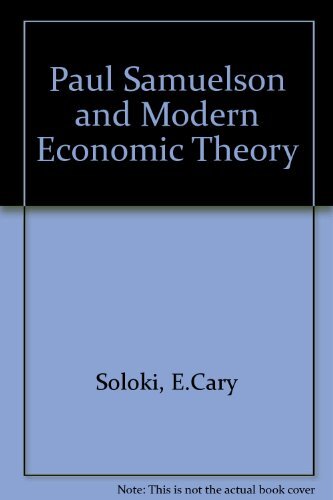 PAUL SAMUELSON AND MODERN ECONOMIC THEORY By E.cary Soloki & Robert M ...