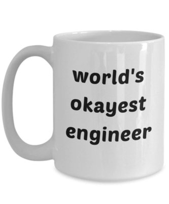 Worlds Okayest Engineer Mug - Funny Tea Hot Cocoa Coffee Cup - Novelty ...