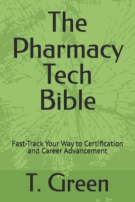 The Pharmacy Tech Bible: Fast-Track Your Way to Certification and ...