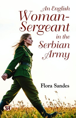 Flora Sandes An English Woman-Sergeant in the Serbian Army (Copertina ...