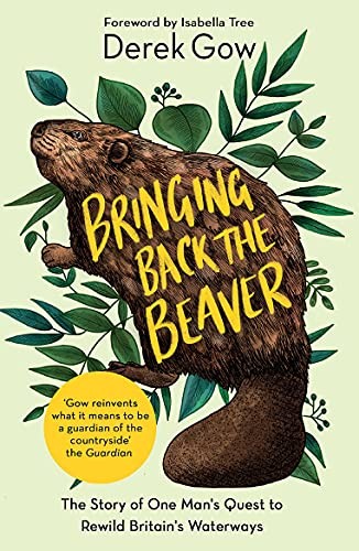 Bringing Back the Beaver: The Story of One Man's Quest to Rewild ...