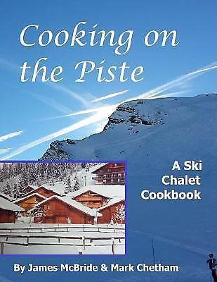Cooking on the Piste : A Ski Chalet Cookbook by James Mcbride (2015 ...
