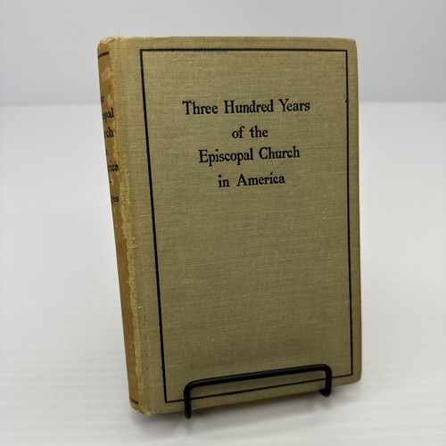 Three Hundred Years of Episcopal Church in America George Hodges 1906 ...