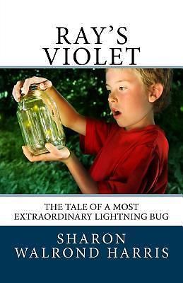 Ray's Violet: The Tale of a Most Extraordinary Lightning Bug by Harris ...