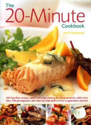 The 20-Minute Cookbook: 200 fuss free recipes: quick and easy cooking ...