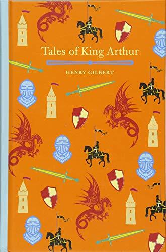 Tales of King Arthur (Arcturus Children's Classics) by Gilbert, Henry ...