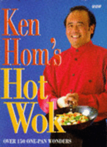 Ken Hom's Hot Wok Over 150 One-pan Wonders 1996 by 'ken Hom Philip ...