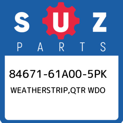 84671-61A00-5PK Suzuki Weatherstrip,qtr wdo 8467161A005PK, New Genuine ...