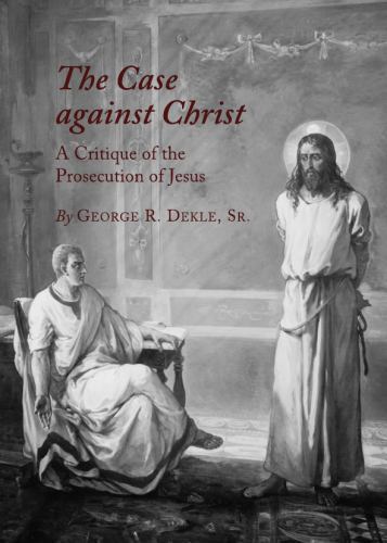 Case Against Christ : A Critique of the Prosecution of Jesus by George ...