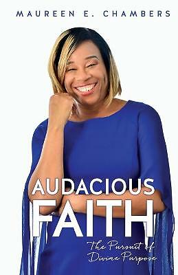 Audacious Faith: The Pursuit of Divine Purpose by Maureen E Chambers ...
