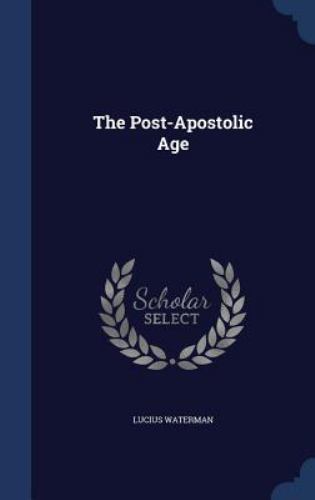 Post-Apostolic Age by Lucius Waterman (2015, Hardcover) for sale online ...