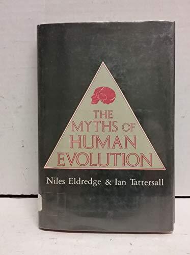THE MYTHS OF HUMAN EVOLUTION By Niles Eldredge & Ian Tattersall ...