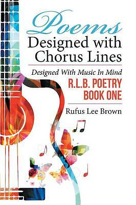 Poems Designed with Chorus Lines: Designed with Music in Mind by Rufus ...