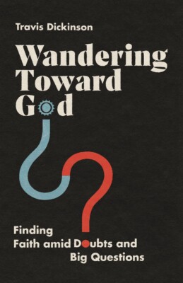 Wandering Toward God: Finding Faith amid Doubts and Big Questions ...