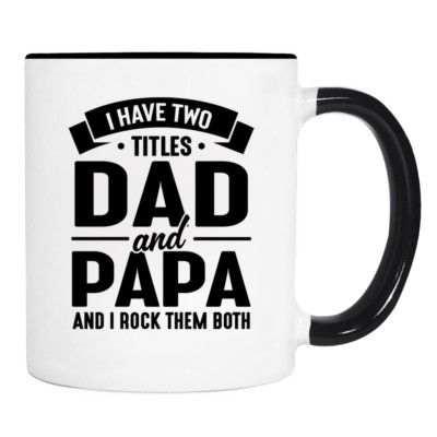 I Have Two Titles Dad And Papa... -11 Oz Mug - Papa Mug - Papa Gift | eBay