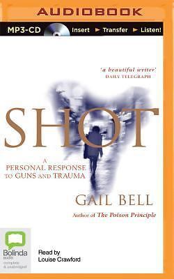 Shot : A Personal Response to Guns and Trauma by Gail Bell (2015, CD ...