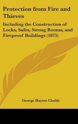 Protection from Fire and Thieves : Including the Construction of Locks ...