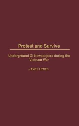 Protest and Survive: Underground GI Newspapers during the Vietnam War ...
