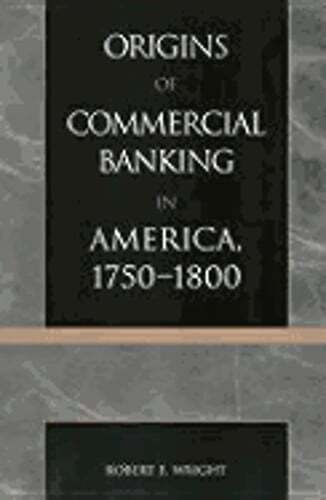 The Origins of Commercial Banking in America, 1750-1800 by Robert E ...