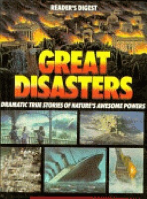 Great Disasters: Dramatic True Stories of Nature's Awesome Powers ...