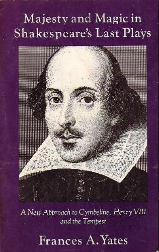 MAJESTY AND MAGIC IN SHAKESPEARE'S LAST PLAYS By Frances A. Yates ...