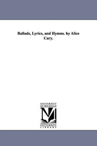 Ballads, Lyrics, and Hymns by Alice Cary by Alice Cary (2006, Perfect ...