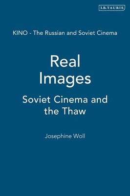 Real Images: Soviet Cinema and the Thaw (KINO - The Russian and Soviet ...