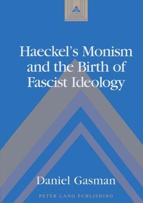 Haeckel's Monism and the Birth of Fascist Ideology by Frank J Coppa ...