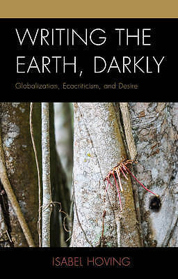 Ecocritical Theory and Practice Ser.: Writing the Earth, Darkly ...
