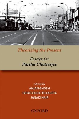 Theorizing the Present : Essays for Partha Chatterjee by Tapati Guha ...