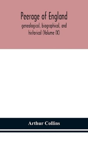 Peerage of England, genealogical, biographical, and historical (Volume ...