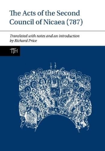 Richard Price The Acts of the Second Council of Nicaea (787) (Poche) | eBay