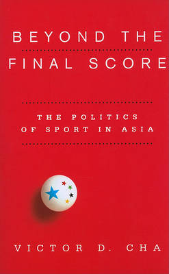 Contemporary Asia in the World: Beyond the Final Score : The Politics ...