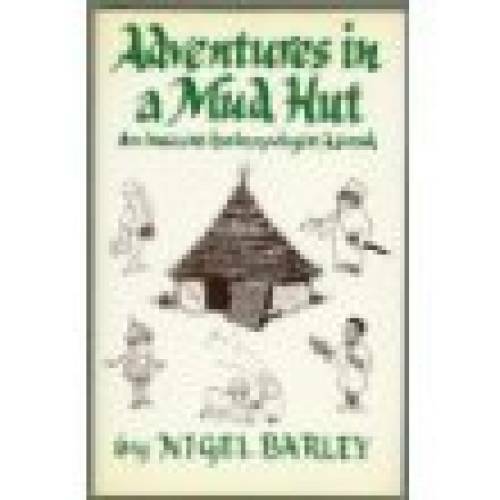 Adventures in a Mud Hut : An Innocent Anthropologist Abroad by Nigel ...