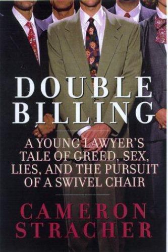 Double Billing : A Young Lawyer's Tale of Greed, Sex, Lies, and the ...