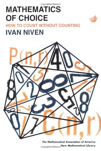 MATHEMATICS OF CHOICE: OR, HOW TO COUNT WITHOUT COUNTING By Ivan Morton ...