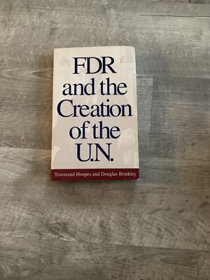 FDR and the Creation of the U. N. by Townsend Hoopes and Douglas ...