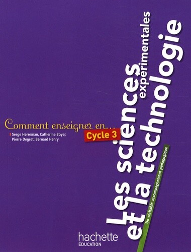 Comment enseigner les sciences et la technologie en cycle 3, Pierre ...
