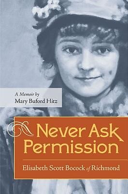 Never Ask Permission: Elisabeth Scott Bocock of Richmond by Hitz, Mary ...
